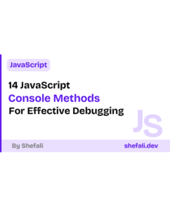 JavaScript Console Methods: 14 Methods for Effective Debugging